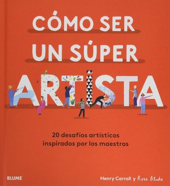COMO SER UN SUPER ARTISTA | HENRY/ BLAKE ROSE CARROLL – Isadora Libros
